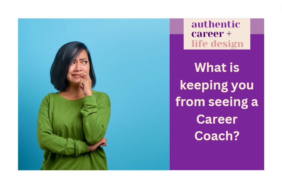 What is keeping you from seeing a Career Coach? – authentic career ...